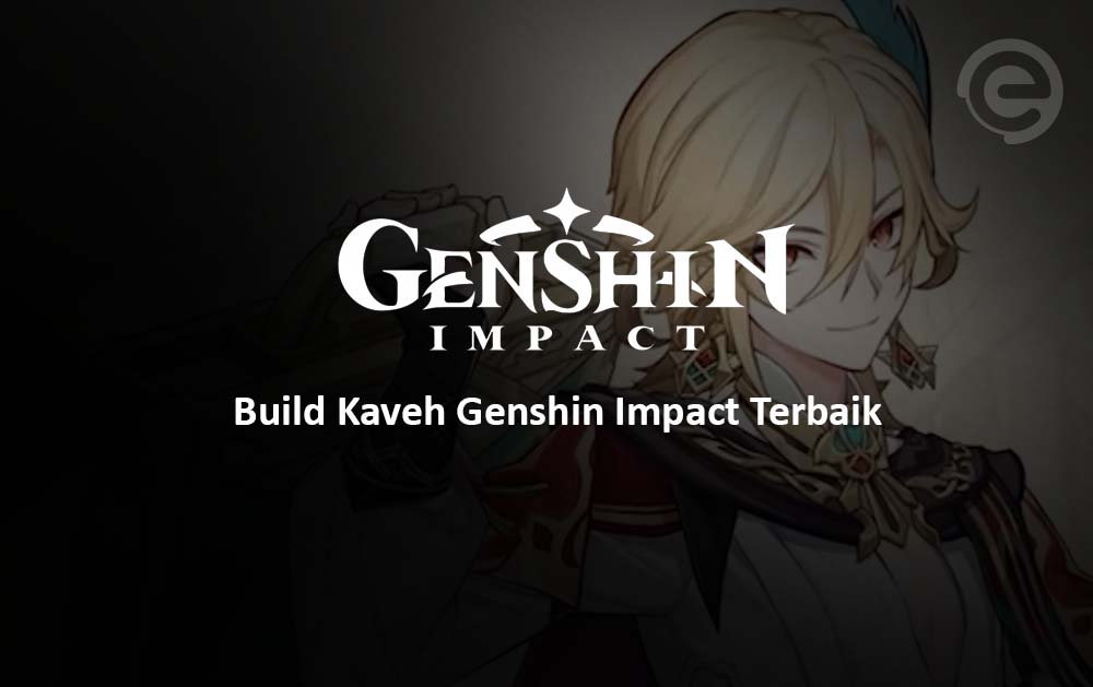 Pemilihan Artifact, Senjata dan Komposisi Tim: Tips untuk Build Kaveh ...
